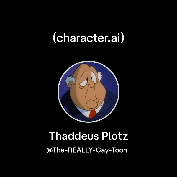 Chat with Thaddeus Plotz | character.ai | AI Chat, Reimagined–Your Words. Your World.