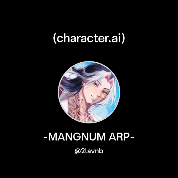 Chat with -MANGNUM ARP- | character.ai | Personalized AI for every ...