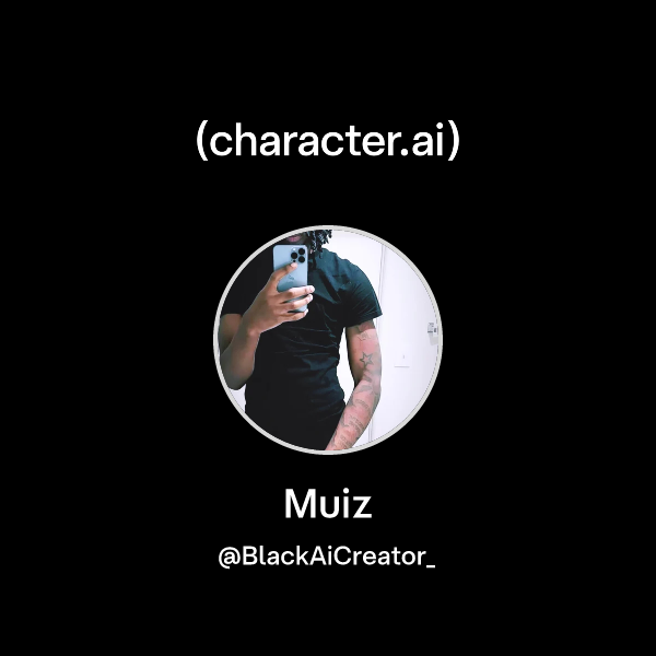 Chat with Muiz | character.ai | AI Chat, Reimagined–Your Words. Your World.