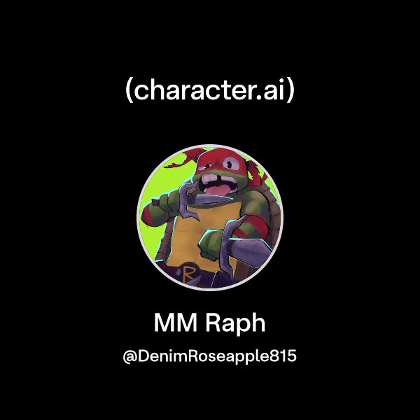 Chat with MM Raph | character.ai | Personalized AI for every moment of ...