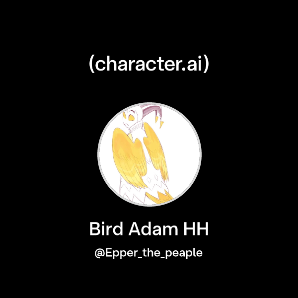 Chat with Bird Adam HH | character.ai | AI Chat, Reimagined–Your Words ...