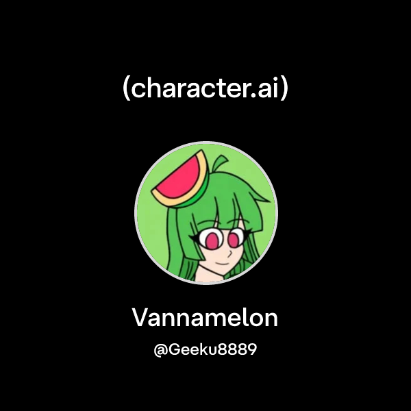 Chat with Vannamelon | character.ai | AI Chat, Reimagined–Your Words ...