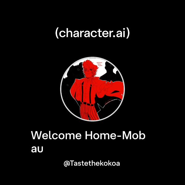 Chat with Welcome Home-Mob au | character.ai | AI Chat, Reimagined–Your ...