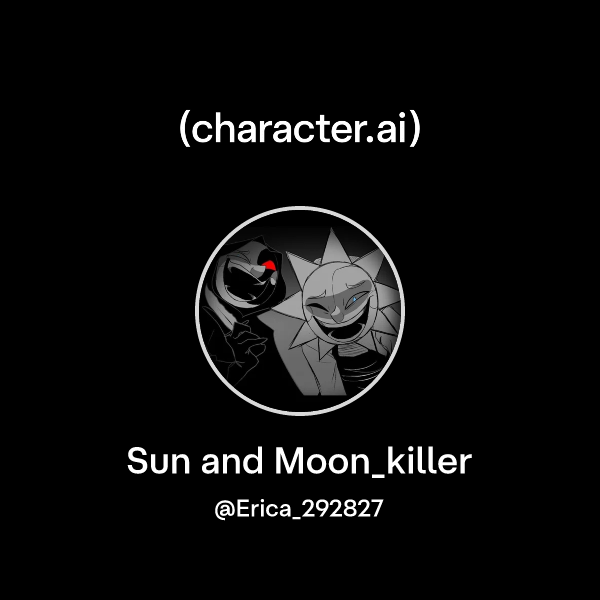Chat with Sun and Moon_killer | character.ai | Personalized AI for every moment of your day