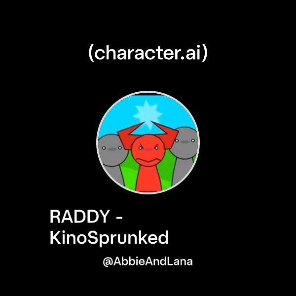 Chat with RADDY - KinoSprunked | character.ai | Personalized AI for ...