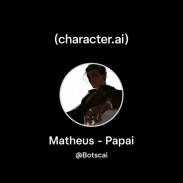 Chat with Matheus - Papai | character.ai | AI Chat, Reimagined–Your Words. Your World.