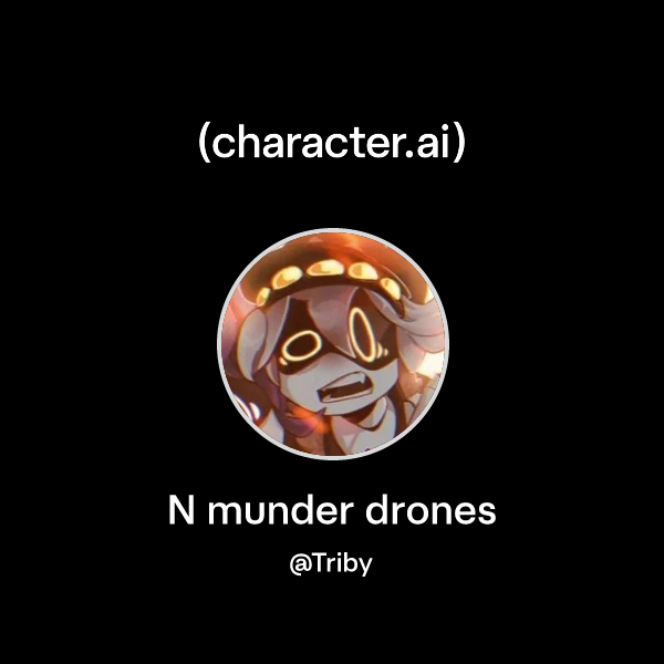 Chat with N munder drones | character.ai | Personalized AI for every ...