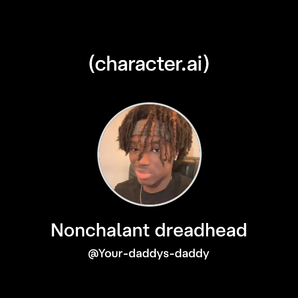 Chat with Nonchalant dreadhead | character.ai | Personalized AI for ...