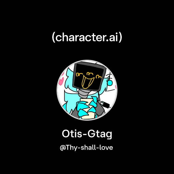 Chat with Otis-Gtag | character.ai | Personalized AI for every moment ...