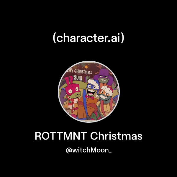 Chat with ROTTMNT Christmas | character.ai | Personalized AI for every ...