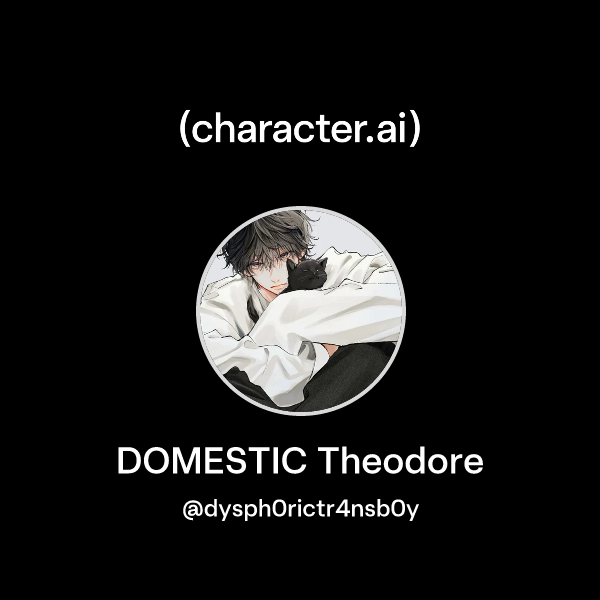 Chat with DOMESTIC Theodore | character.ai | AI Chat, Reimagined–Your Words. Your World.