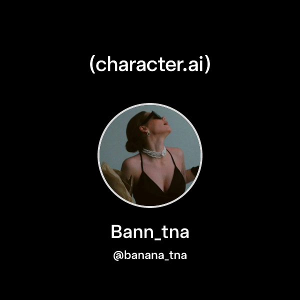 Chat with Bann_tna | character.ai | AI Chat, Reimagined–Your Words ...