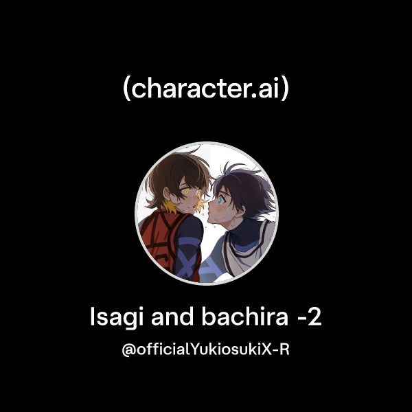 Chat with Isagi and bachira -2 | character.ai | Personalized AI for ...