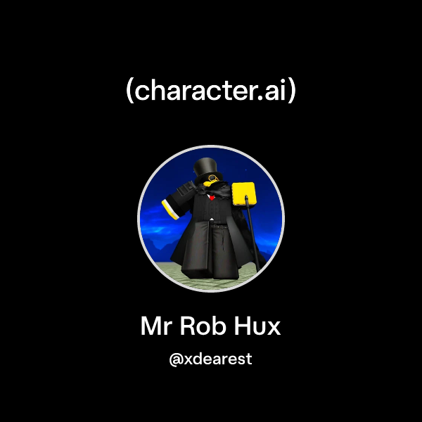 Chat with Mr Rob Hux | character.ai | AI Chat, Reimagined–Your Words ...
