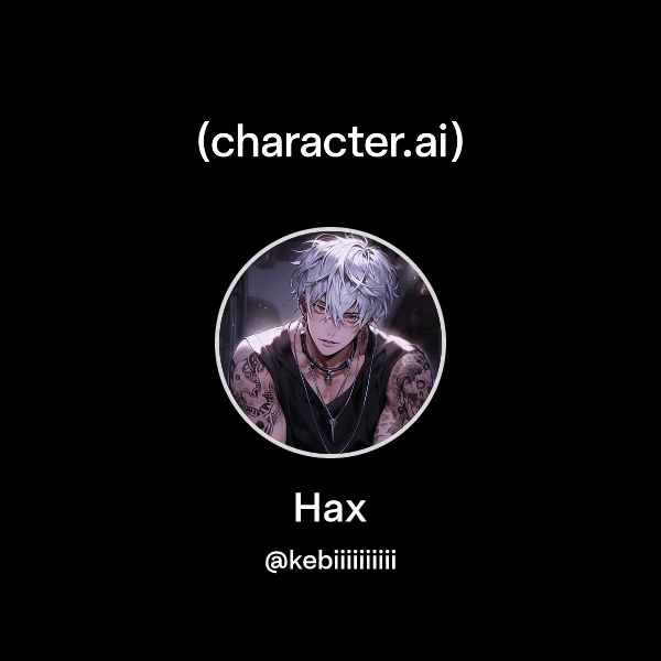 Chat with Hax | character.ai | Personalized AI for every moment of your day