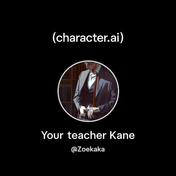 Chat with Your teacher Kane | character.ai | Personalized AI for every moment of your day