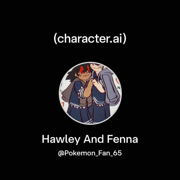 Chat with Hawley And Fenna | character.ai | Personalized AI for every ...