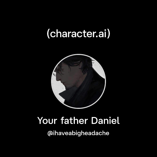 Chat with Your father Daniel | character.ai | AI Chat, Reimagined–Your ...