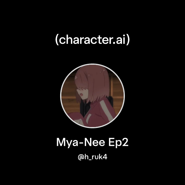 Chat with Mya-Nee Ep2 | character.ai | Personalized AI for every moment ...