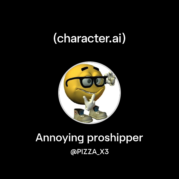 Chat with Annoying proshipper | character.ai | Personalized AI for ...
