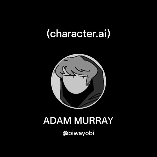 Chat with ADAM MURRAY | character.ai | AI Chat, Reimagined–Your Words ...