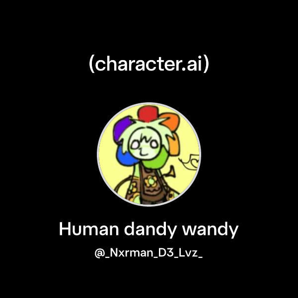Chat with Human dandy wandy | character.ai | Personalized AI for every ...