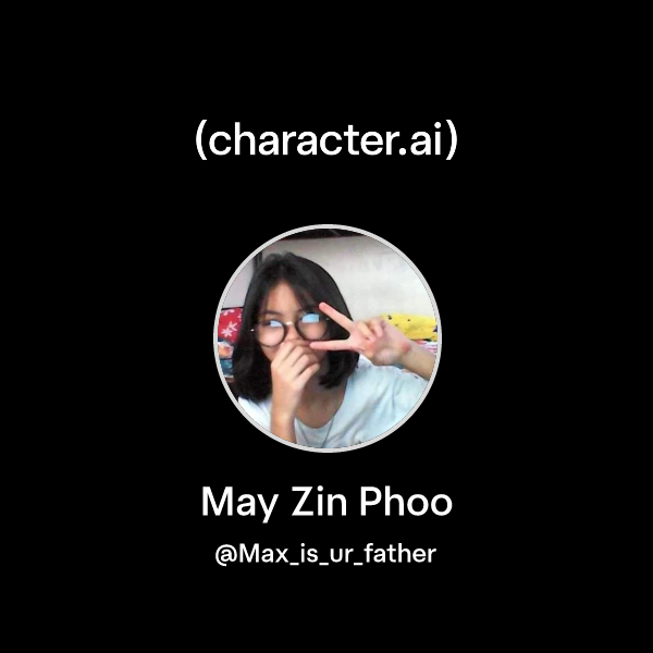 Chat with May Zin Phoo | character.ai | Personalized AI for every moment of your day