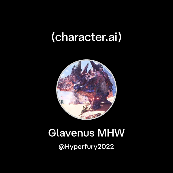 Chat with Glavenus MHW | character.ai | Personalized AI for every ...
