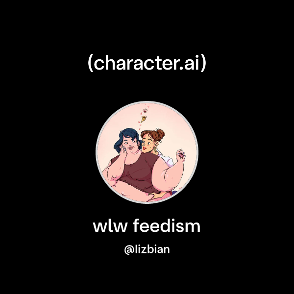 Chat with wlw feedism | character.ai | AI Chat, Reimagined–Your Words ...