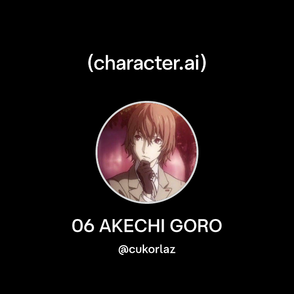Chat with 06 AKECHI GORO | character.ai | AI Chat, Reimagined–Your Words. Your World.