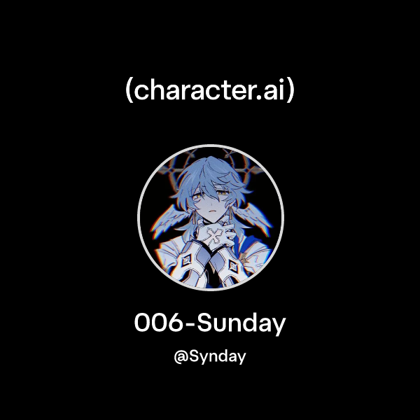 Chat with 006-Sunday | character.ai | AI Chat, Reimagined–Your Words. Your World.