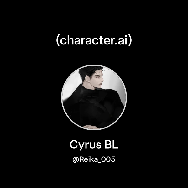 Chat with Cyrus BL | character.ai | AI Chat, Reimagined–Your Words. Your World.