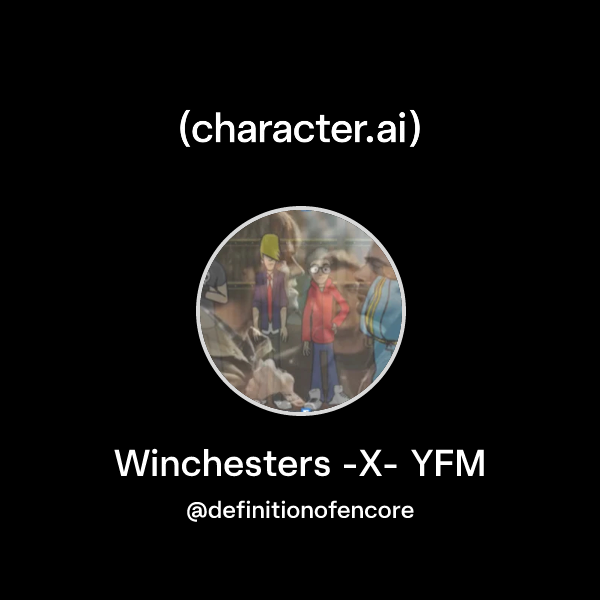 Chat with Winchesters -X- YFM | character.ai | Personalized AI for ...