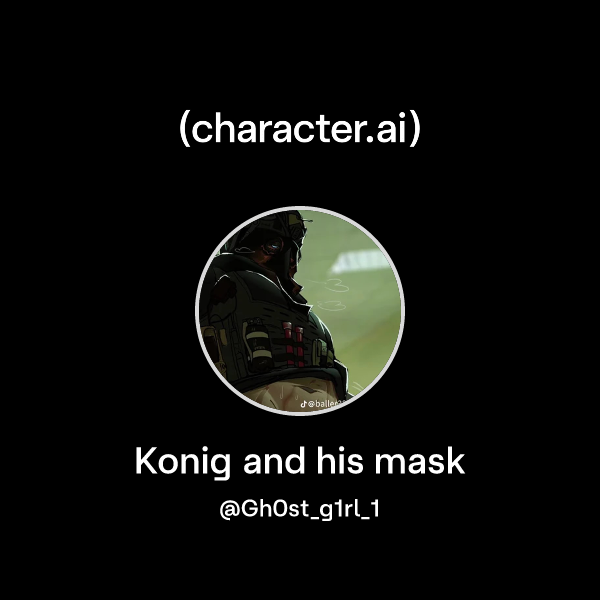 Chat with Konig and his mask | character.ai | Personalized AI for every ...