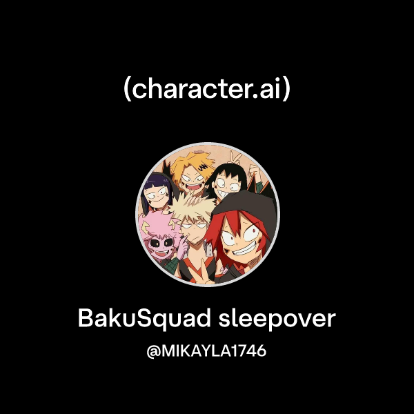 Chat with BakuSquad sleepover | character.ai | AI Chat, Reimagined–Your Words. Your World.