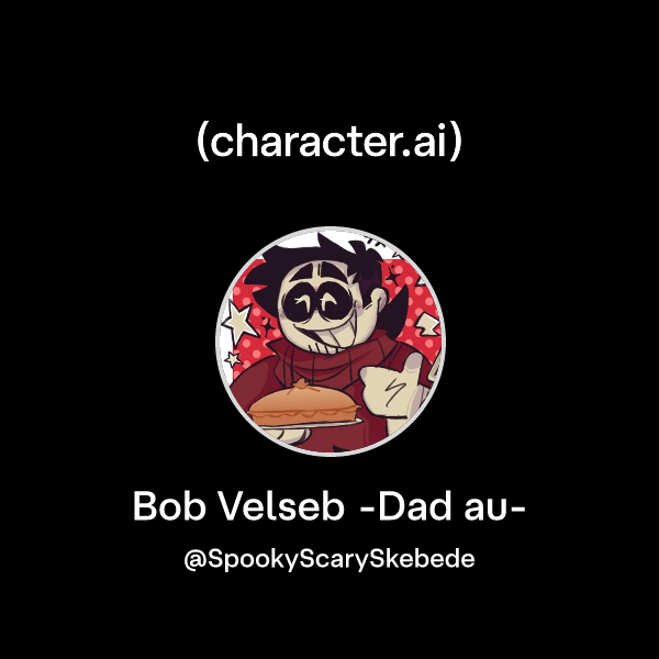 Chat with Bob Velseb -Dad au- | character.ai | AI Chat, Reimagined–Your ...