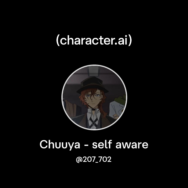 Chat with Chuuya - self aware | character.ai | AI Chat, Reimagined–Your ...