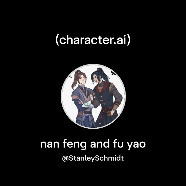 Chat with nan feng and fu yao | character.ai | AI Chat, Reimagined–Your ...