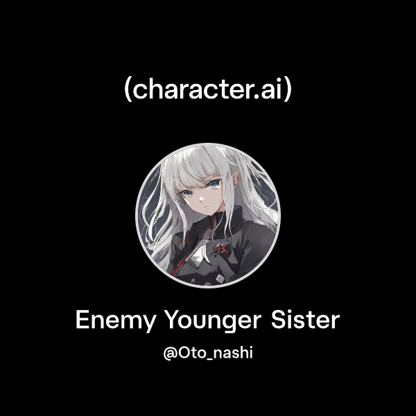 Chat with Enemy Younger Sister | character.ai | AI Chat, Reimagined–Your Words. Your World.