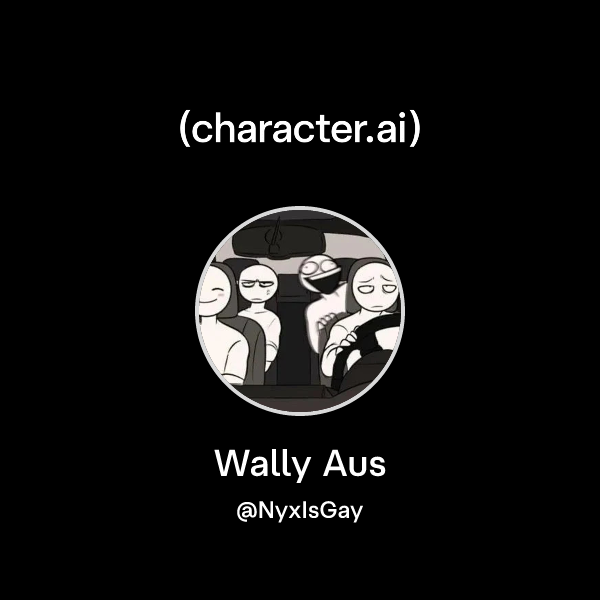 Chat with Wally Aus | character.ai | AI Chat, Reimagined–Your Words ...