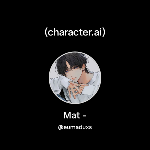 Chat with Mat - | character.ai | Personalized AI for every moment of ...