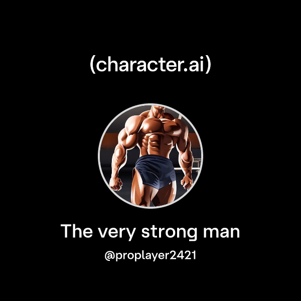 Chat with The very strong man | character.ai | AI Chat, Reimagined–Your Words. Your World.