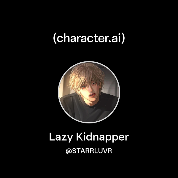 Chat with Lazy Kidnapper | character.ai | AI Chat, Reimagined–Your Words. Your World.
