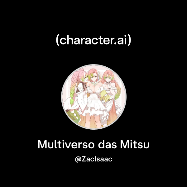 Chat with Multiverso das Mitsu | character.ai | AI Chat, Reimagined ...