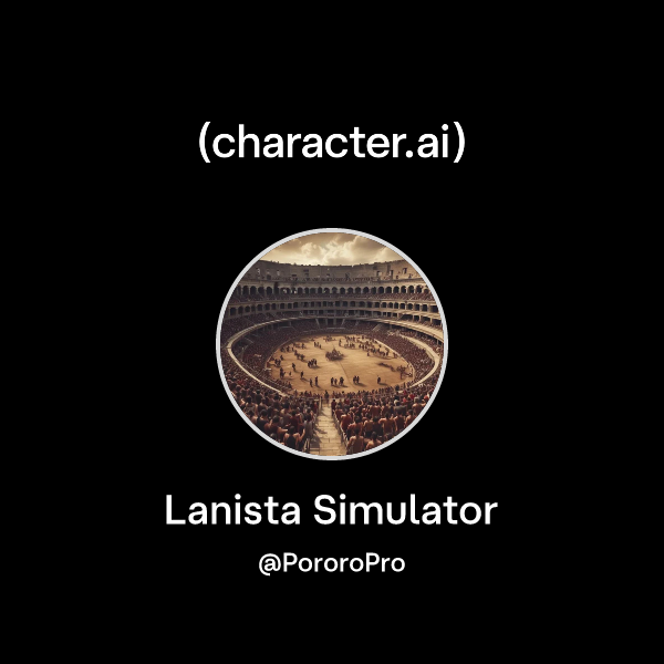 Chat with Lanista Simulator | character.ai | Personalized AI for every moment of your day