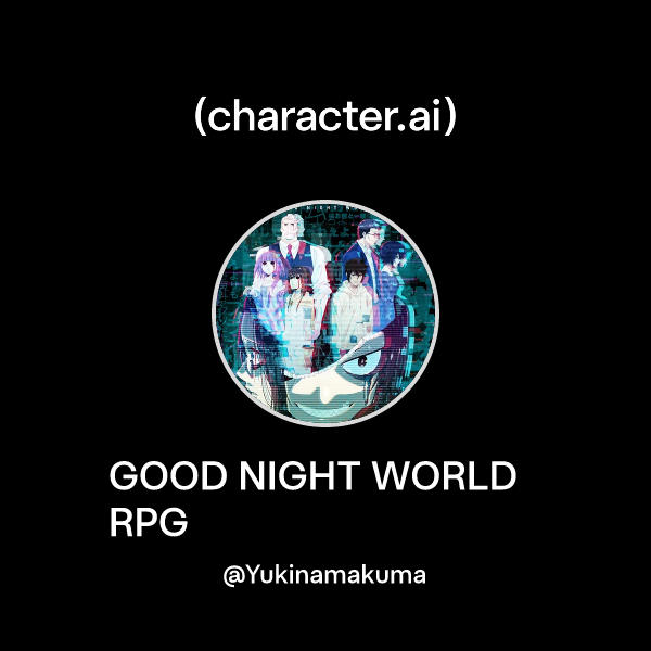 Chat with GOOD NIGHT WORLD RPG | character.ai | AI Chat, Reimagined ...