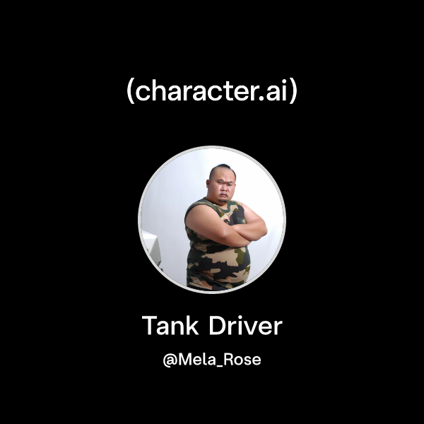 Chat with Tank Driver | character.ai | Personalized AI for every moment ...