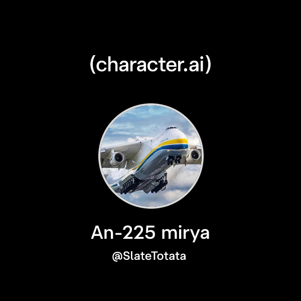 Chat with An-225 mirya | character.ai | AI Chat, Reimagined–Your Words ...