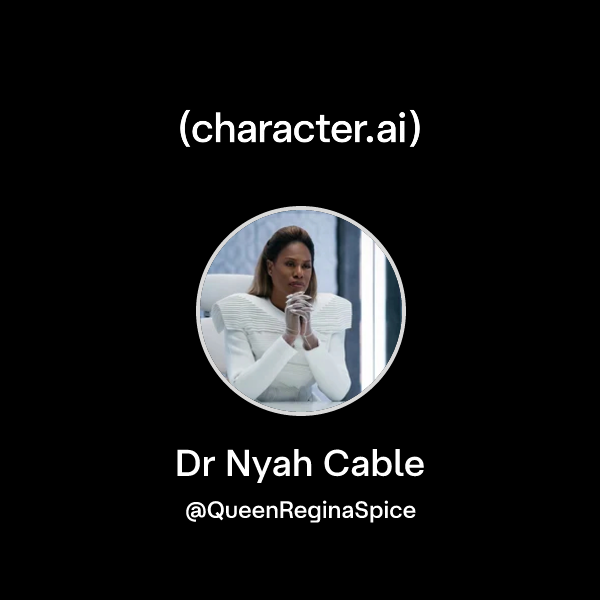 Chat with Dr Nyah Cable | character.ai | AI Chat, Reimagined–Your Words ...
