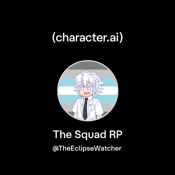 Chat with The Squad RP | character.ai | AI Chat, Reimagined–Your Words. Your World.